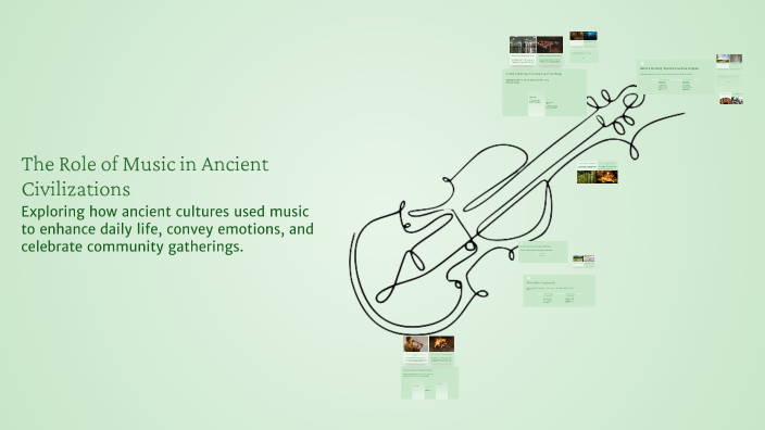 The Role of Music in Ancient Civilizations by JEFFERY LEONARD on Prezi