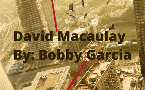 David Macaulay by Bobby Garcia on Prezi