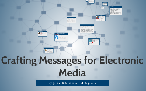 Crafting Messages for Electronic Media by Jenise Carter on Prezi