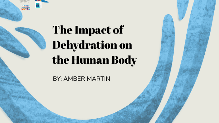 The Impact of Dehydration on the Human Body by Amber Martin on Prezi