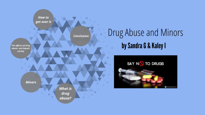 Drug abuse and Minors by Sandra Gutierrez on Prezi