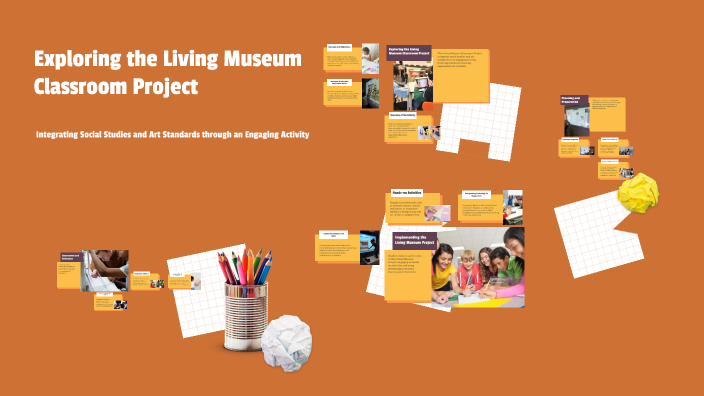 Exploring the Living Museum Classroom Project by Deanna Swicionis on Prezi