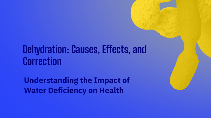Dehydration: Causes, Effects, and Correction by Jax on Prezi