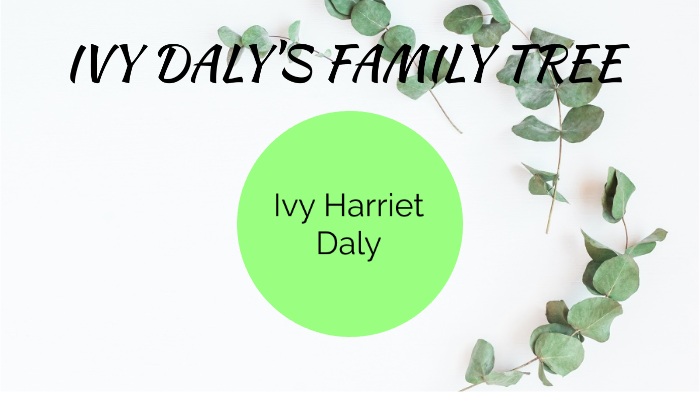 HLA Ivy Daly Family Tree by Ivy Daly on Prezi