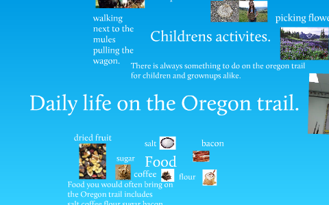 Daily life on the Oregon trail. by Meredith Longer on Prezi