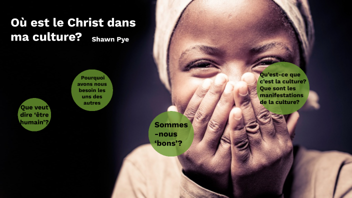 Où est le Christ dans ma culture? by Shawn Pye on Prezi