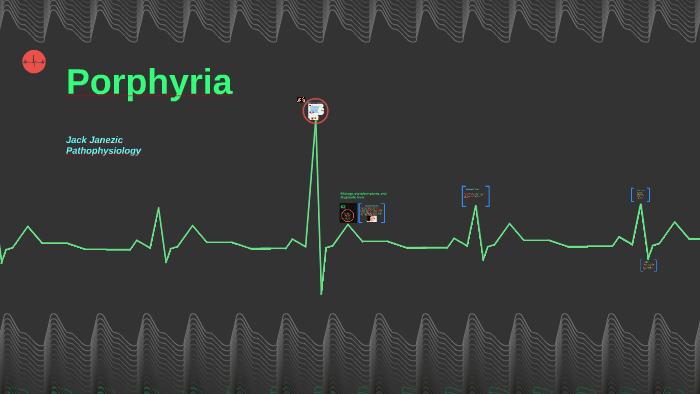Porphyria Presentation by Jack Janezic on Prezi