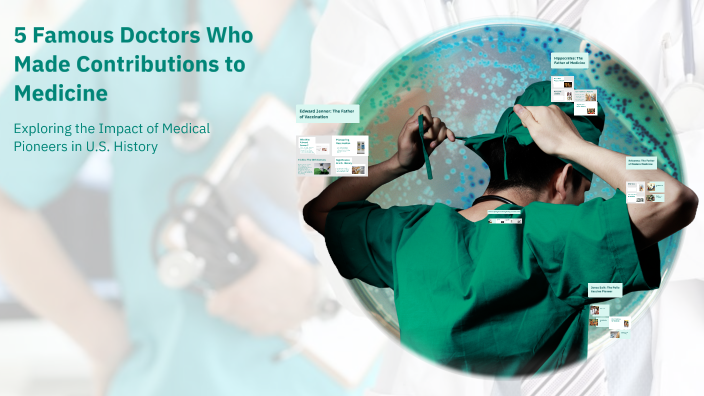 5 Famous Doctors Who Made Contributions to Medicine by Zaria Chery on Prezi
