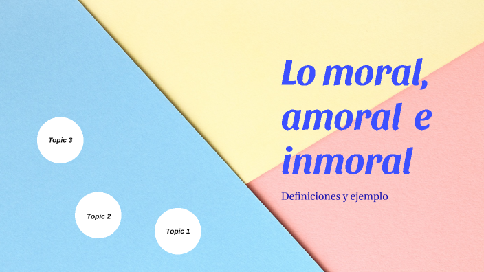 Moral, amoral e inmoral by Camila Alvarado on Prezi