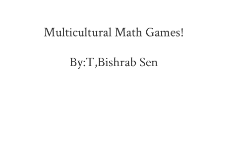 Multicultural Math Games! by minh triet nguyen on Prezi