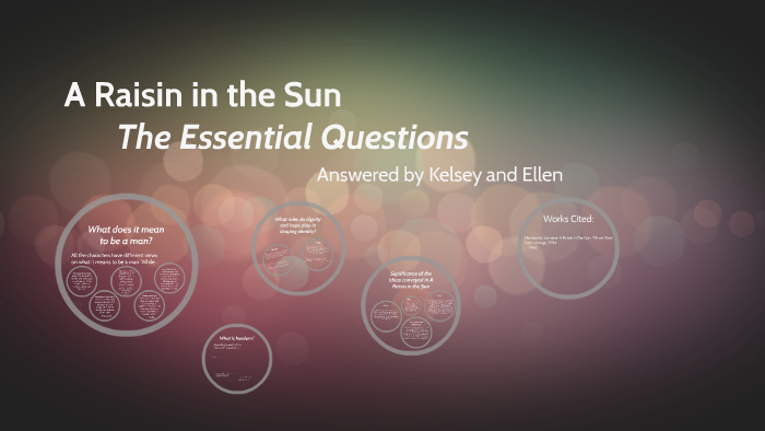 A Raisin in the Sun: The Essential Questions by Kelsey Neeland on Prezi