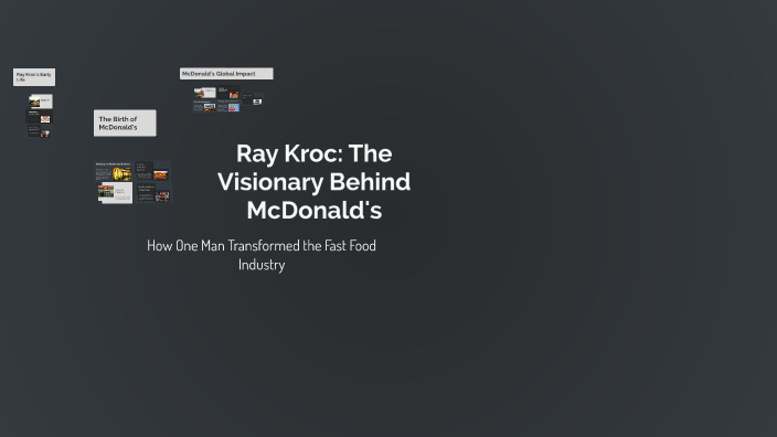 Ray Kroc: The Visionary Behind McDonald's by Tatum smith on Prezi