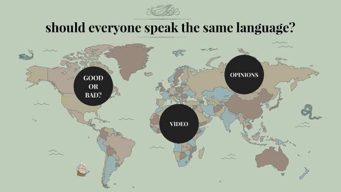 should everyone speak the same language by Tatiana Oliveira on Prezi