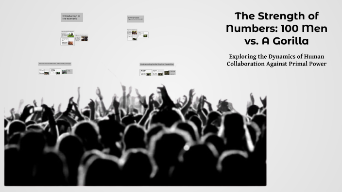 The Strength of Numbers: 100 Men vs. A Gorilla by brookyboyn on Prezi