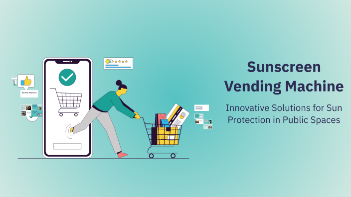 Sunscreen Vending Machine by ilsa fatima on Prezi