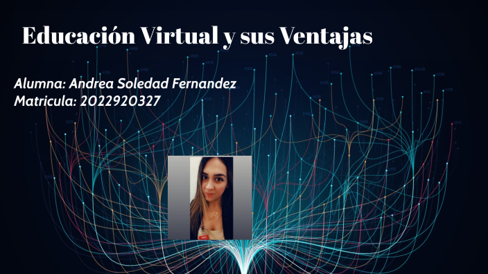 Educación Virtual y sus Ventajas. by Andrea Soledad Fernandez on Prezi