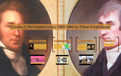 Lesson 2, The Nation Grows 1800-1806 by Ethan Fredrickson by Ethan ...