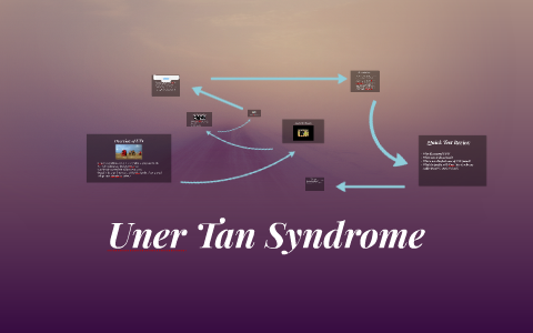 Uner Tan Syndrome by Sidney Woodruff on Prezi