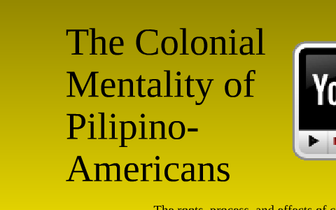 The Colonial Mentality of Filipinos by Candice Delos Reyes on Prezi