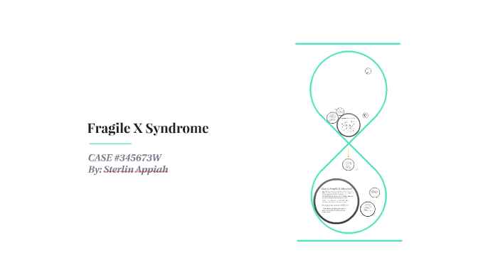 Fragile X Syndrome by Sterlin Appiah on Prezi