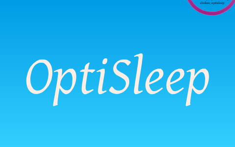 OPTISLEEP by Chloe Rayner on Prezi