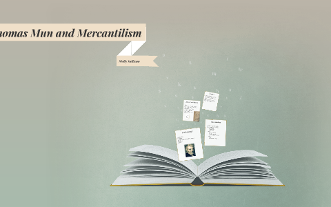 Thomas Mun and Mercantilism by Molly Sullivan on Prezi