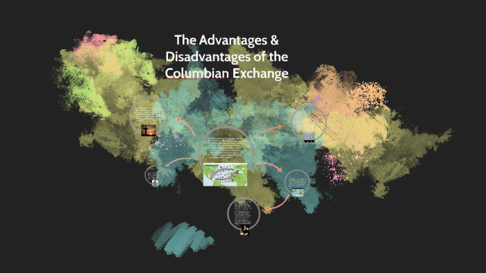 The Advantages & disadvantages of the columbian exchange by Alexa ...