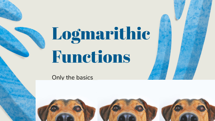 Logarithmic Functions by Ryan Tran on Prezi