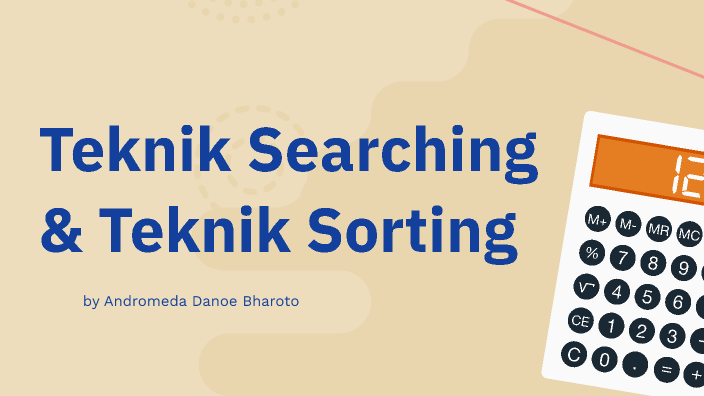 Teknik Searching & Teknik Sorting by Andro Bharoto on Prezi