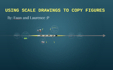 USING SCALE DRAWINGS TO COPY FIGURES by Euan Ho