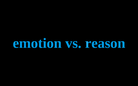 emotion vs. reason by neely wood on Prezi