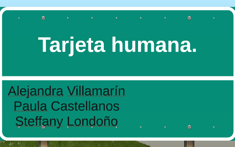 Tarjeta humana. by Alejandro Soriano on Prezi