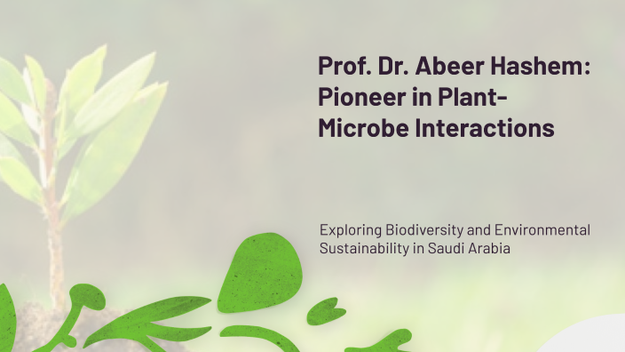 Prof. Dr. Abeer Hashem: Pioneer in Plant-Microbe Interactions by mazen Nl on Prezi
