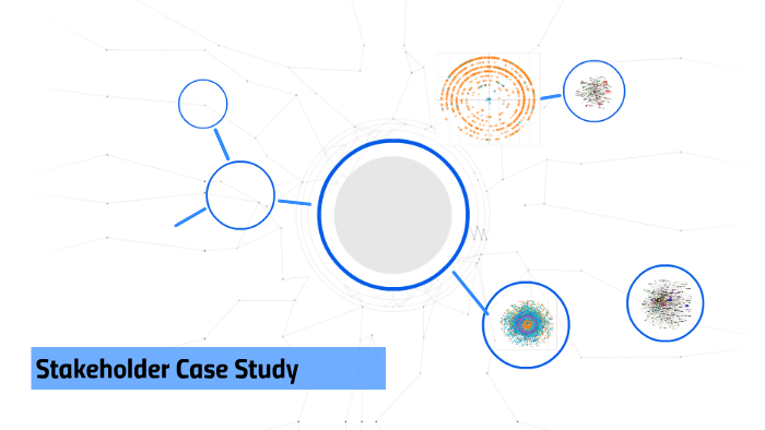 Stakeholder Case Study by Maureen Mazurek on Prezi