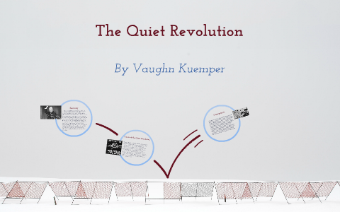 The Quiet Revolution by Vaughn Kuemper on Prezi