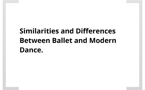 Similarities and Differences between Ballet and Modern Dance by Ashley ...