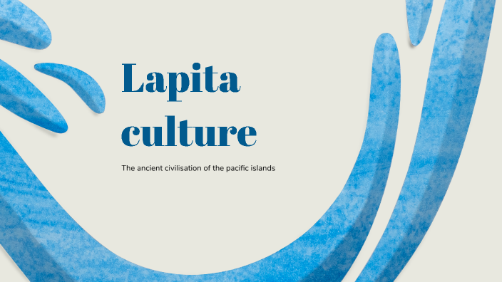 Lapita culture by kira pendlebury on Prezi