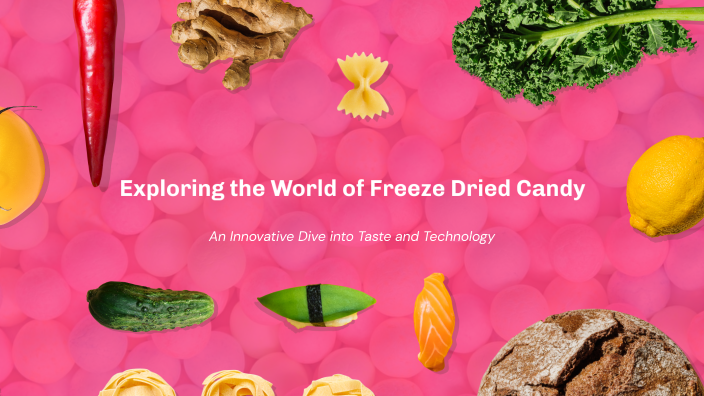 Exploring the World of Freeze Dried Candy by Adam Osman on Prezi