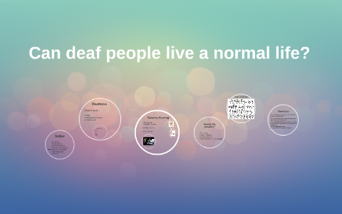 Can deaf people live a normal life? by ilayda erbas on Prezi