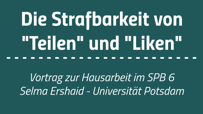 Die Strafbarkeit von "Teilen" und "Liken" by Selma Ershaid on Prezi