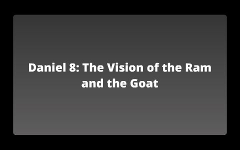 Daniel 8 - Ram and Goat by Art Wilson on Prezi
