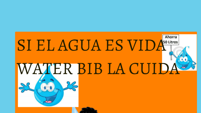 SI EL AGUA ES VIDA WATER BIB LA CUIDA by Jhon Mendez on Prezi