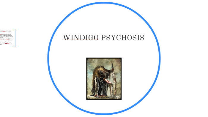 WINDIGO PSYCHOSIS by Jessie Weaver on Prezi