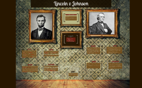 Abraham Lincoln vs. Andrew Johnson by Erin Bohn on Prezi