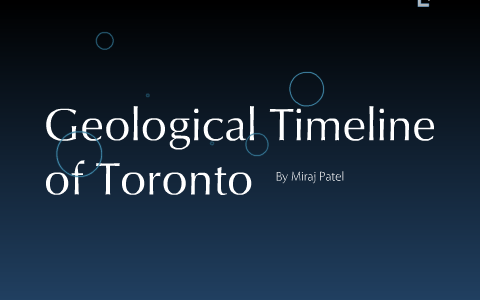 Timeline of Geology of Toronto by Miraj Patel on Prezi