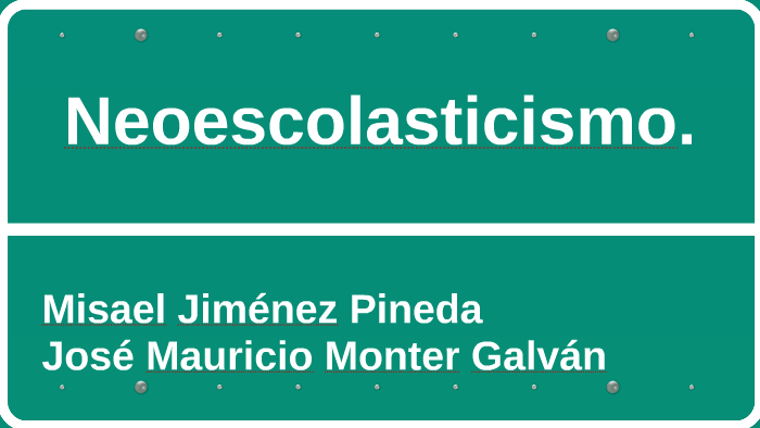 Neoescolasticismo. by Misael Jiménez on Prezi
