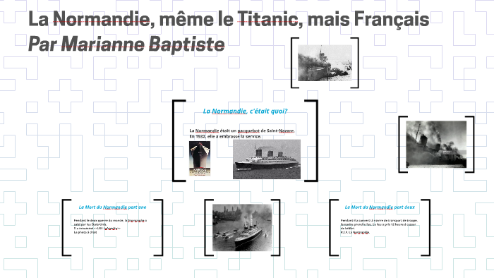 La Normandie, même le Titanic, mais Français by Marcus McWilliams on Prezi