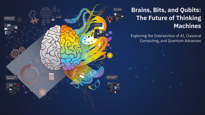 Brains, Bits, and Qubits: The Future of Thinking Machines by ovuvuevuevue enyetuewuevue on Prezi