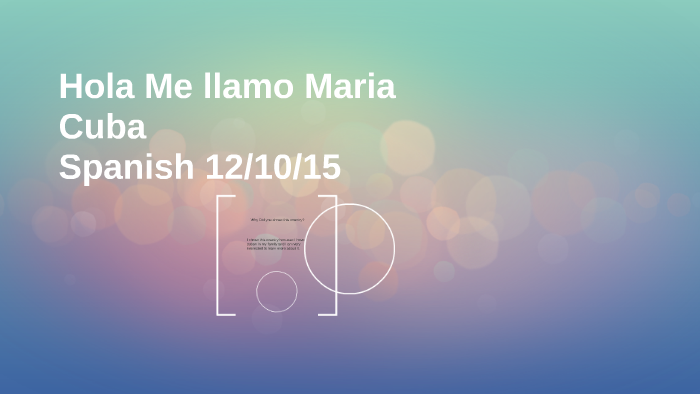 Hola Me llamo Maria by taelor james on Prezi