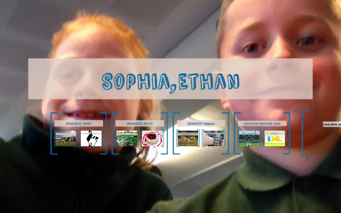 Sophia,Ethan by TONI FALUSI on Prezi